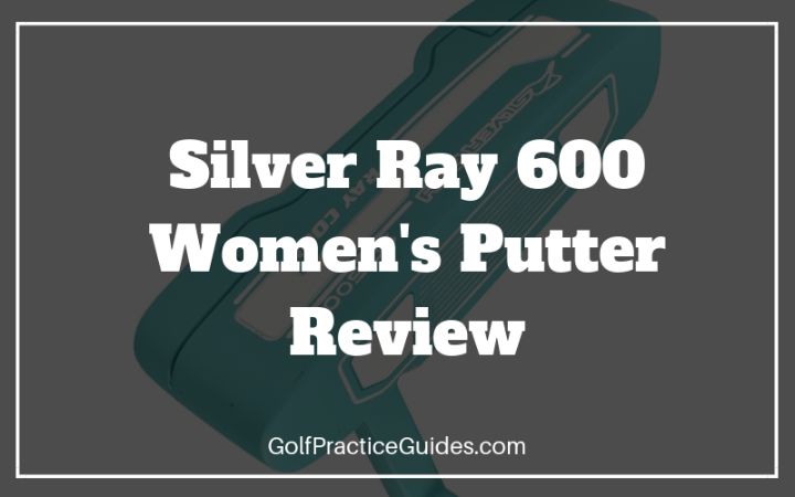 Ray Cook Golf - Ladies Silver Ray 600 Putter Review - Nick Foy Golf